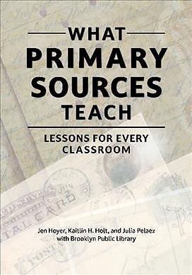What Primary Sources Teach : Lessons for Every Classroom by Kaitlin H ...
