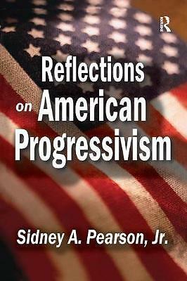 Reflections on American Progressivism by Melvyn L. Fein, Sidney A. Pearson, Jr. (Paperback, 2017 ...