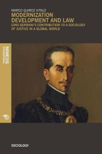 Gino Germani: Towards a Sociology of Justice by Marco Alberto Quiroz ...