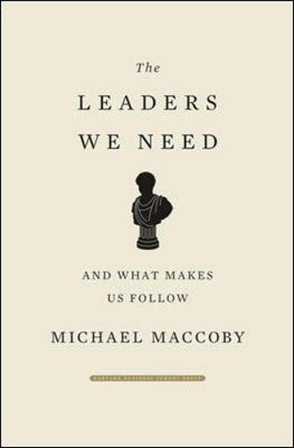 THE LEADERS WE NEED: AND WHAT MAKES US FOLLOW By Michael Maccoby ...