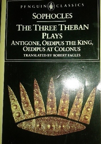 The Three Theban Plays : Antigone; Oedipus the King; Oedipus at Colonus ...