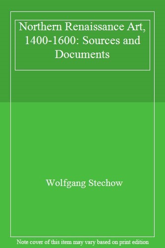 Northern Renaissance Art, 1400-1600: Sources and Documents,Wolfg ...
