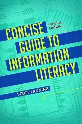 Concise Guide to Information Literacy by Lanning, Scott 9781440851384 ...