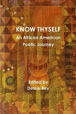 Know Thyself: an African American Poetic Journey by Dessie Bey (English) Paperba 9781329826076 ...