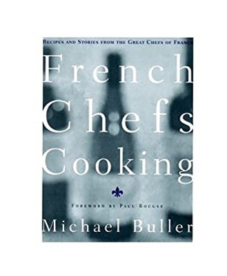 French Chefs Cooking : Recipes and Stories from the Great Chefs o ...