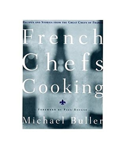 French Chefs Cooking : Recipes and Stories from the Great Chefs o ...