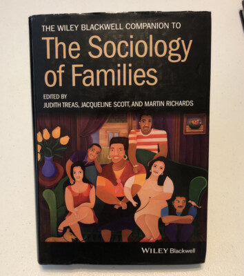 The Wiley-Blackwell Companion to the Sociology of Families (2014 ...
