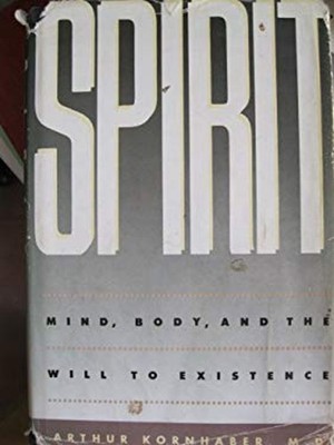 Spirit : How Your Spirit Works with Your Mind and Body Arthur Kor ...