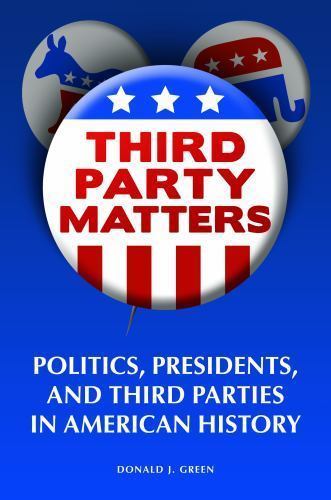 Third-Party Matters: Politics, Presidents, and Third Parties in ...