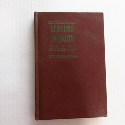 Lessons in Truth: A Course of Twelve Lessons in Practical Christianity ...