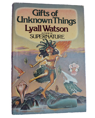Gifts of Unknown Things by Lyall Watson First Edition HC DJ 1976 ...