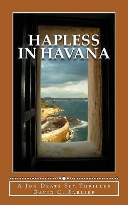 Hapless in Havana : A Jon Deats Spy Thriller by David Parlier (2017 ...