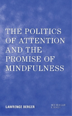 Lawrence Berger The Politics of Attention and the Promise of ...