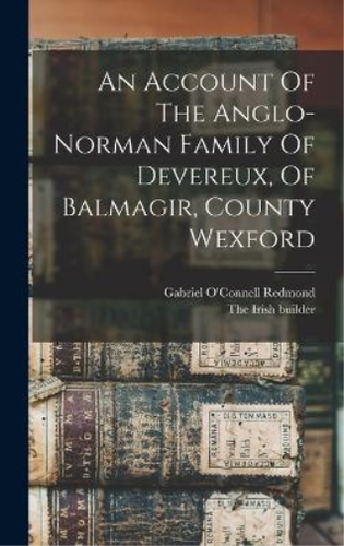 Redmond Gabriel O' An Account Of The Anglo-norman Family Of Devereux ...