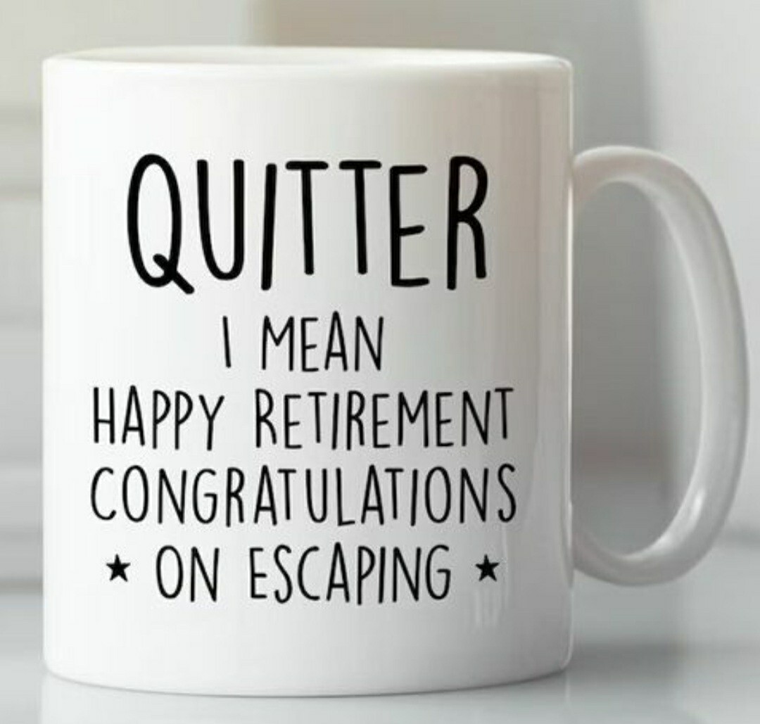 custom coffee mug, Quitter. I mean happy retirement, 11 oz | eBay