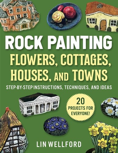 Rock Painting Flowers, Cottages, Houses, and Towns | Lin Wellford ...