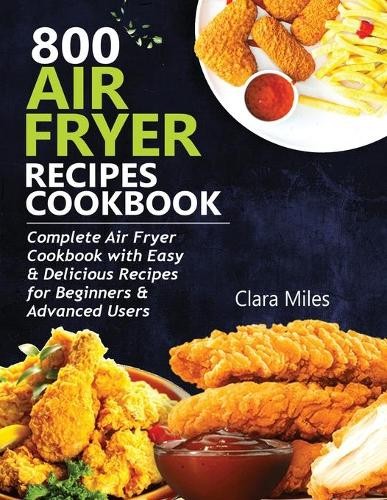Clara Miles 800 Air Fryer Recipes Cookbook (Paperback) (US IMPORT ...