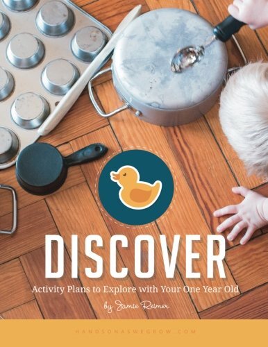 DISCOVER: ACTIVITY PLANS TO EXPLORE WITH YOUR ONE YEAR OLD By Jamie ...