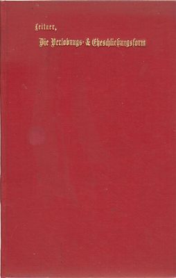 Leitner: Die Verlobungs- und Eheschließungsform nach dem Dekrete Ne ...