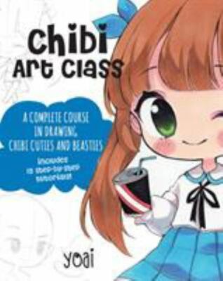 Chibi Art Class: A Complete Course in Drawing Chibi Cuties and Beasties ...