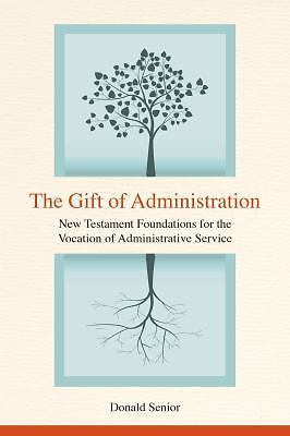Gift of Administration : New Testament Foundations for the Vocation of ...