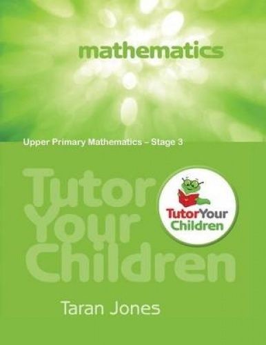 Tutor Your Children: Upper Primary Mathematics by Taran Jones ...