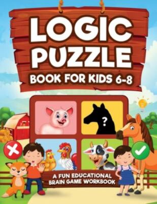 Logic Puzzles for Kids Ages 6-8: A Fun Educational Brain Game Workbook ...