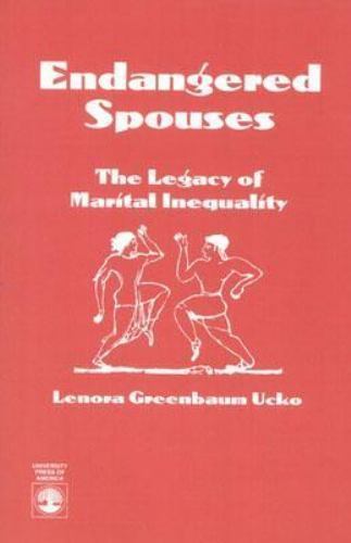 Endangered Spouses : The Legacy of Marital Inequality by Lenora G. Ucko ...