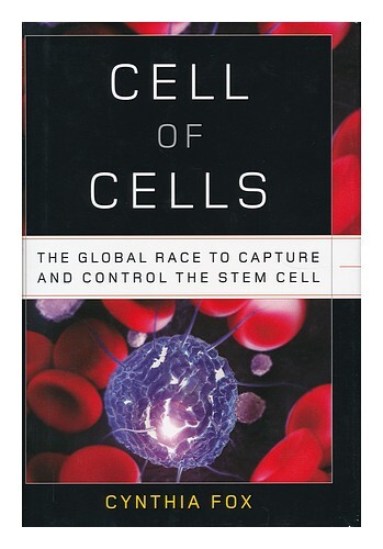 FOX, CYNTHIA Cell of cells : the global race to capture and control the ...