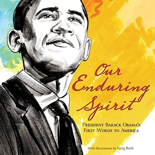 OUR ENDURING SPIRIT: PRESIDENT BARACK OBAMA'S FIRST WORDS By Greg Ruth ...