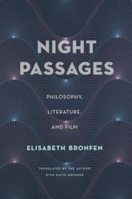 Night Passages: Philosophy, Literature, and Film, Bronfen, Elisabeth ...