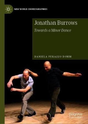 Jonathan Burrows: Towards a Minor Dance (New World Choreographies ...