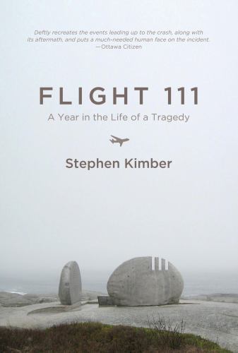 Flight 111: A Year in the Life of a Tragedy by Stephen Kimber ...