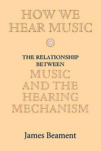 How We Hear Music: The Relationship Between Music and the Hearing ...