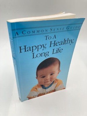 A Common Sense Guide to a Happy, Healthy, Long Life 9780963093806| eBay