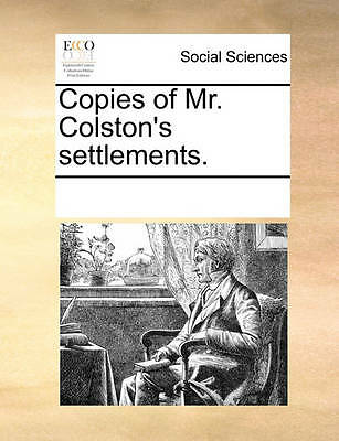 Copies of Mr. Colston's Settlements. by Multiple Contributors ...