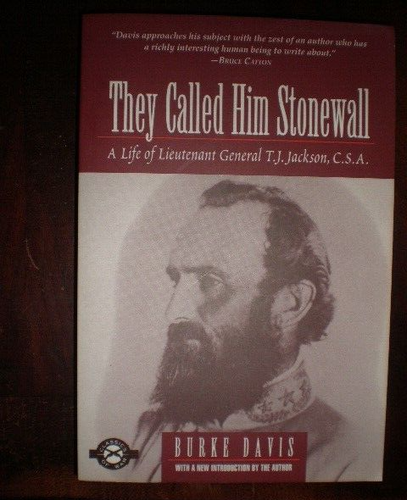 They Called Him Stonewall : A Life of Lieutenant General T. J. Jackson ...