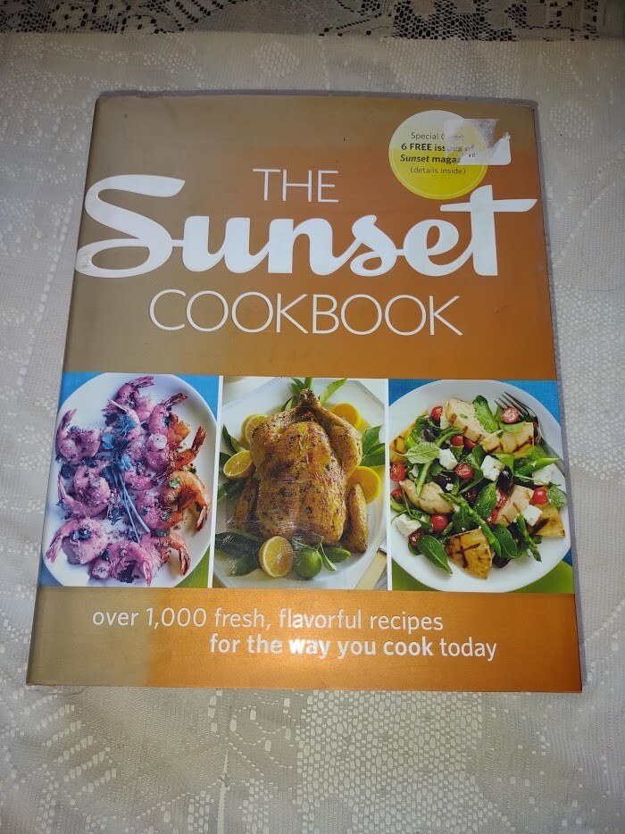The Sunset Cookbook : Over 1,000 Fresh, Flavorful Recipes for the Way ...