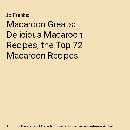 Macaroon Greats: Delicious Macaroon Recipes, the Top 72 Macaroon ...