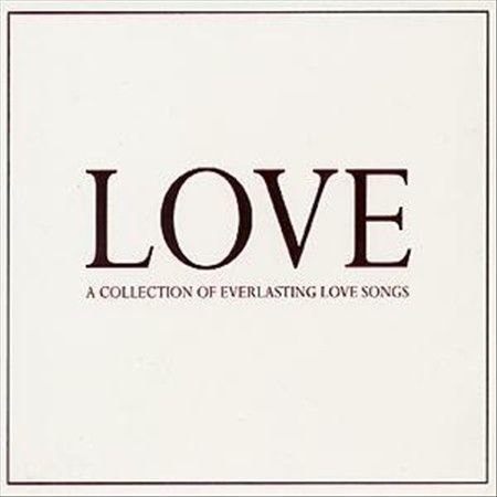 Love: A Collection of Everlasting Love Songs by Various Artists (CD ...