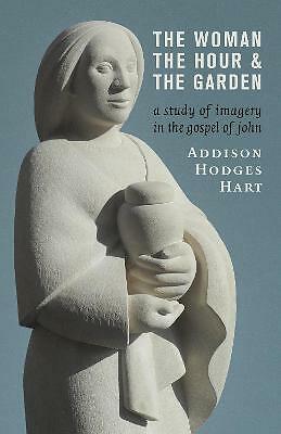 Woman, the Hour, and the Garden: A Study of Imagery in the Gospel of ...