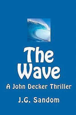 The Wave: A John Decker Thriller by Sandom, J. G. 9781452839233 | eBay