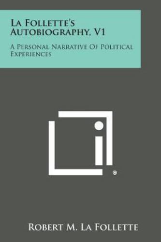 Follette's Autobiography, V1 : A Personal Narrative of Political ...