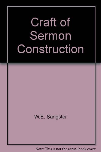 CRAFT OF SERMON CONSTRUCTION By W E Sangster *Excellent Condition ...