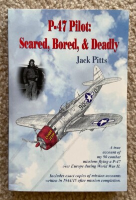 P-47 PILOT: SCARED, BORED, & DEADLY Jack Pitts Pilot Signed Autographed ...