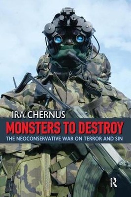 Monsters to Destroy: The Neoconservative War on Terror and Sin by Ira ...