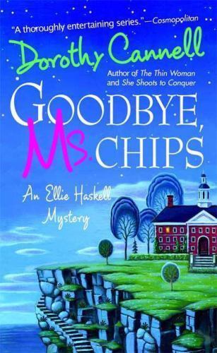 Ellie Haskell Mysteries Ser.: Goodbye, Ms. Chips by Dorothy Cannell ...