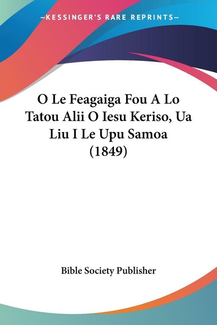 O Le Feagaiga Fou A Lo Tatou Alii O Iesu Keriso, Ua Liu I Le Upu Samoa ...