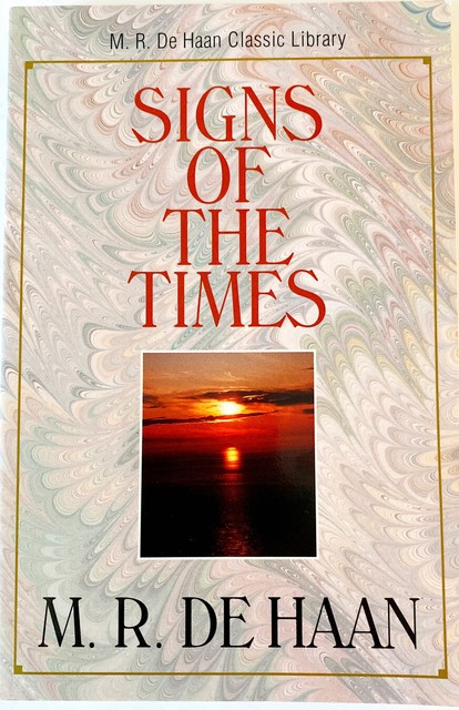 M. R. De Haan Classic Library: Signs of the Times : Studies in the ...