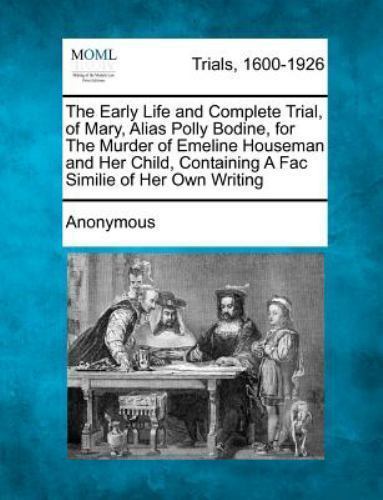 Early Life and Complete Trial, of Mary, Alias Polly Bodine, for the ...